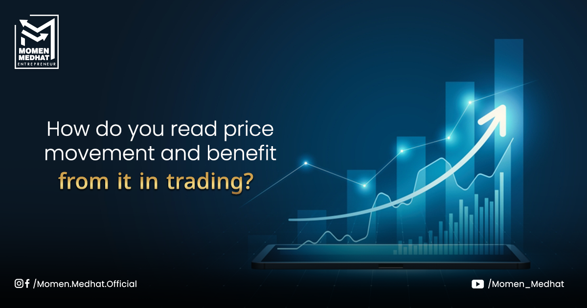 How to Read Price Action and Use It in Trading? – Momen Medhat